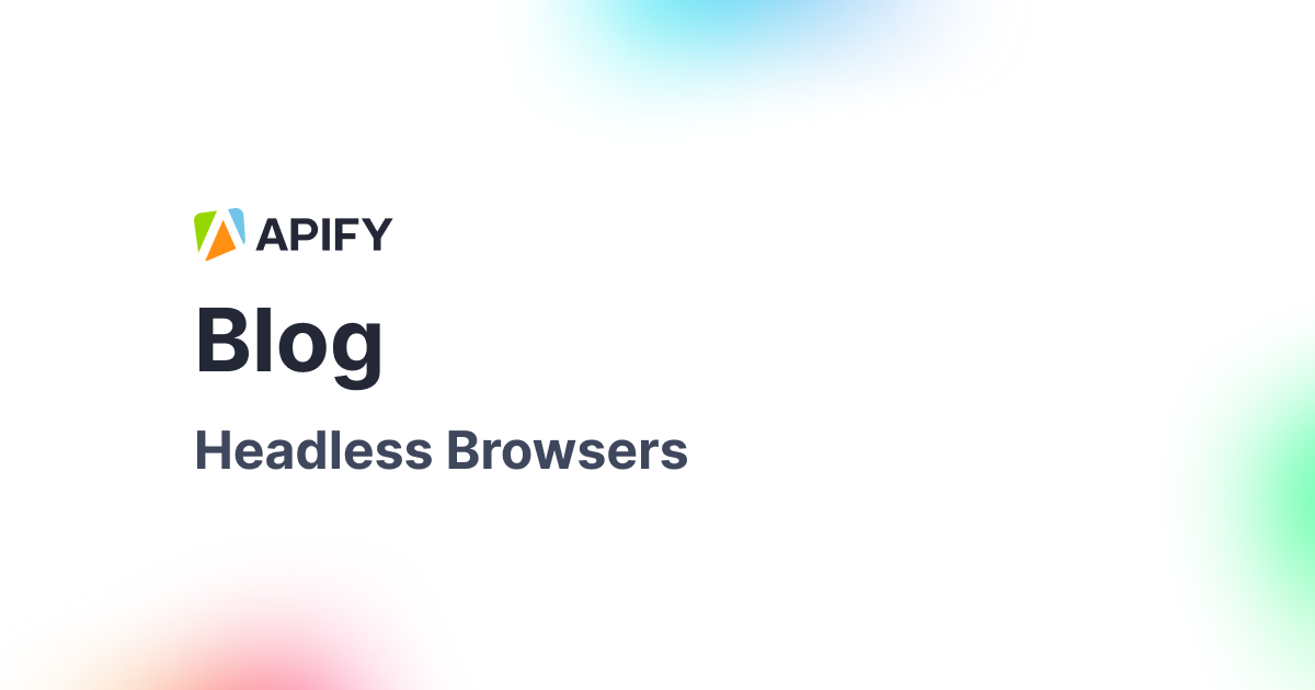Headless Browser Stories on Apify Blog Headless Browser Stories on Apify Blog